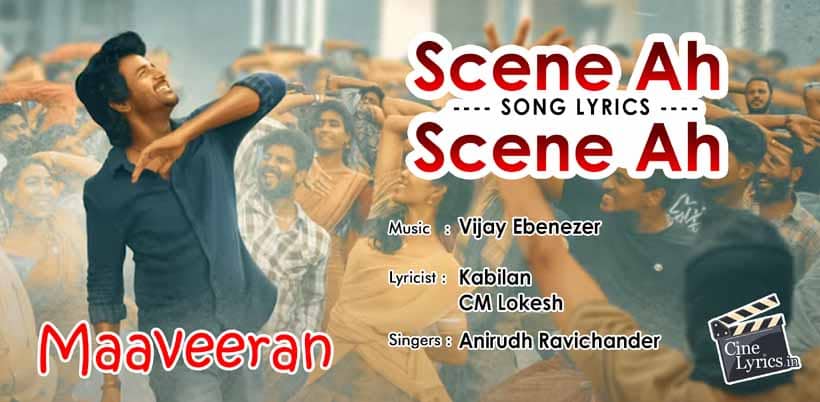 Scene Ah Scene Ah Song Lyrics in Tamil | Maaveeran / மாவீரன்