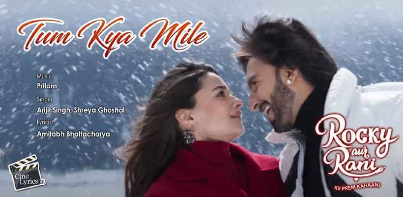 Tum Kya Mile Song Lyrics | Rocky Aur Rani Kii Prem Kahaani