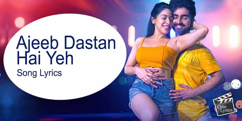 Ajeeb Dastan Hai Yeh Song Lyrics