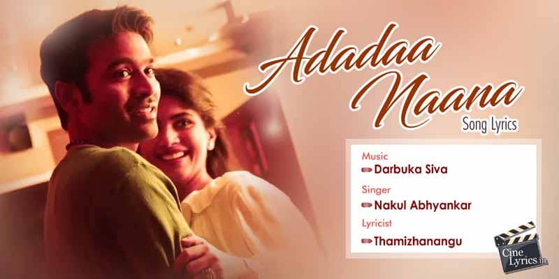 Adadaa Naana Song Lyrics in Tamil | Enai Noki Paayum Thota