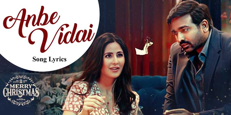 Anbe Vidai Song Lyrics in Tamil | Merry Christmas